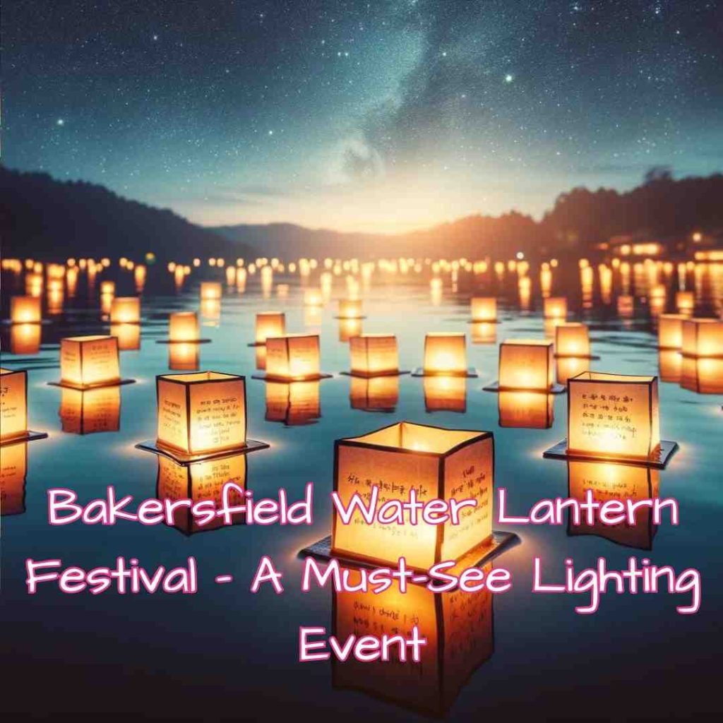 Bakersfield Water Lantern Festival – A Must-See Lighting Event ...
