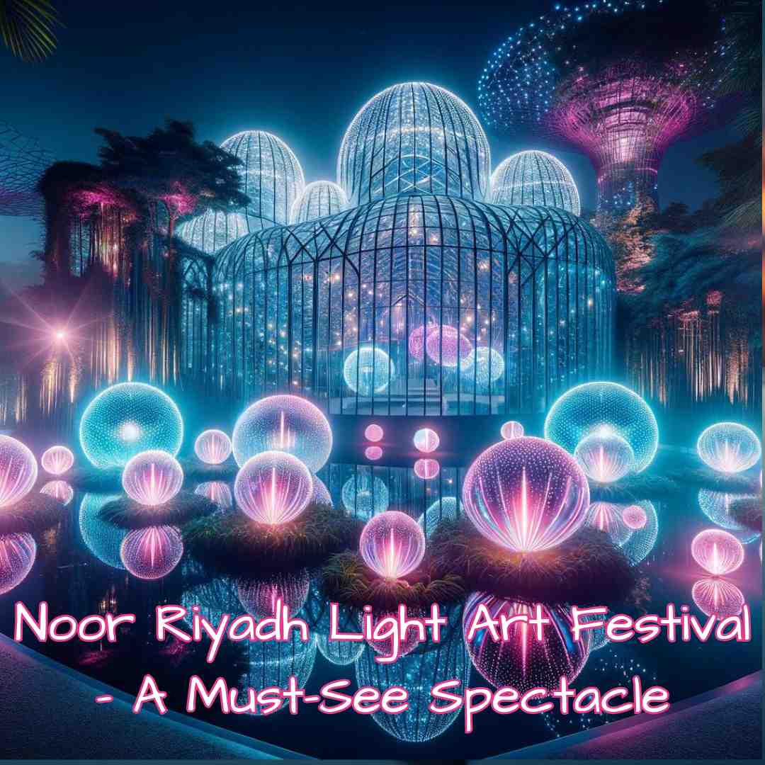 Noor Riyadh Light Art Festival – A Must-See Spectacle - Festival Of Lights