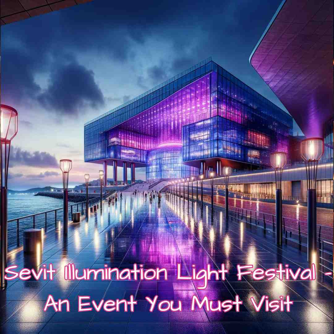 Sevit Illumination Light Festival – An Event You Must Visit - Festival ...
